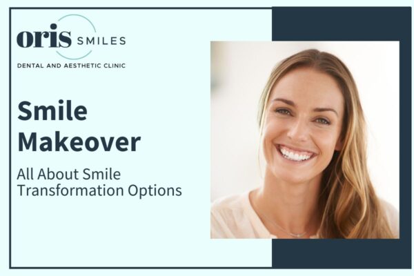 All About Smile Transformation Options - Smile Makeover Options Ahmedabad - Oris Smiles